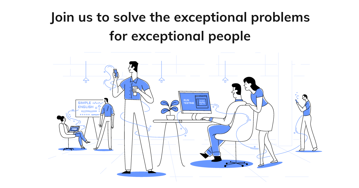 Join us to solve the exceptional problems for exceptional people.